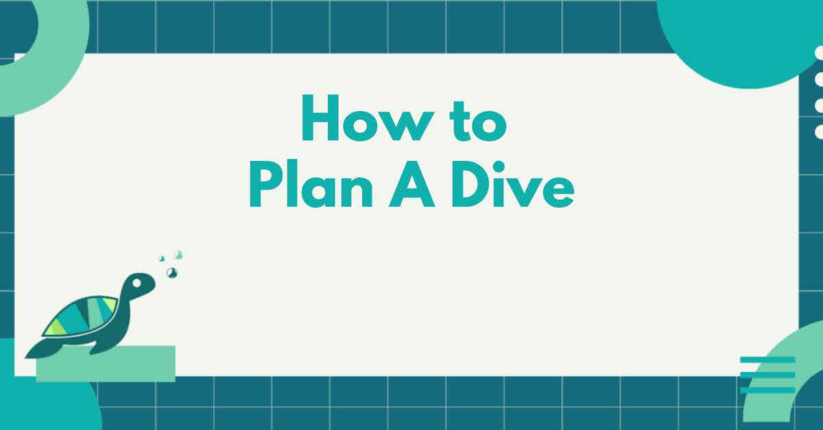 How To Plan A Dive - Divedeepscuba.com